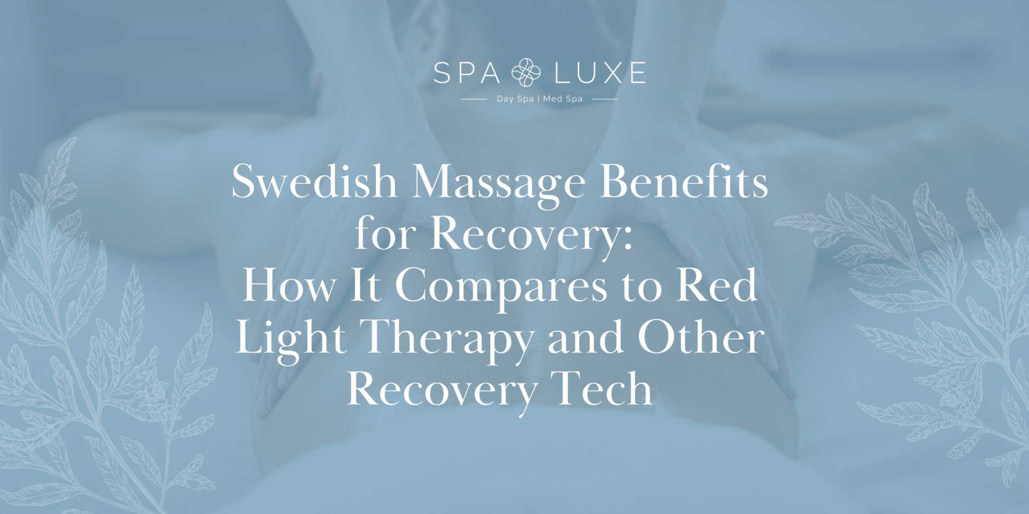 Swedish Massage vs Red Light Therapy for Recovery | Spa Luxe